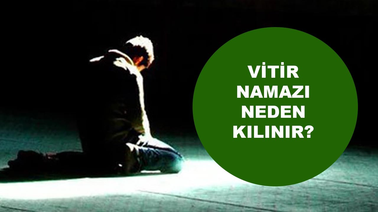 Vitir namazı neden kılınır? - Son Haberler